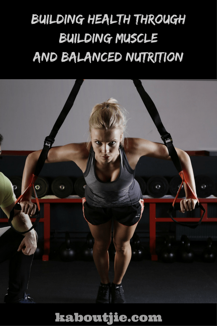 Building Health Through Building Muscle and Balanced Nutrition