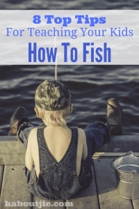 8 Top Tips For Teaching Your Kids How To Fish