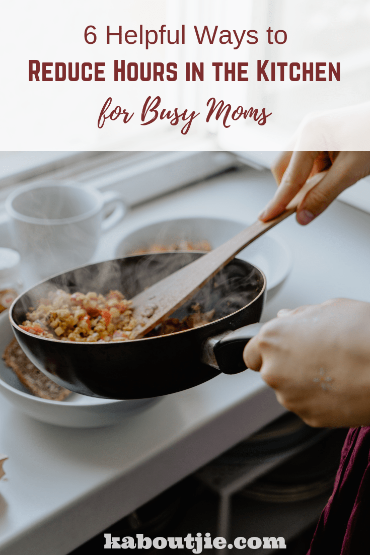 6 Helpful Ways to Reduce Hours in the Kitchen for Busy Moms
