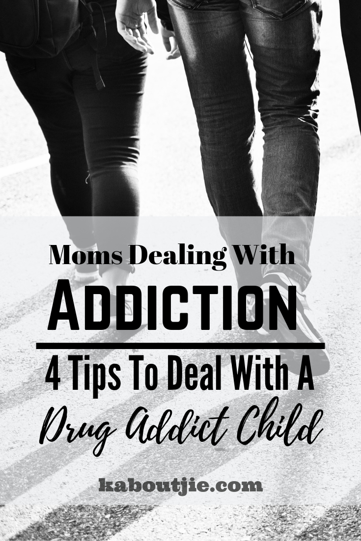 Moms Dealing With Addiction: 4 Tips To Deal With A Drug Addict Child
