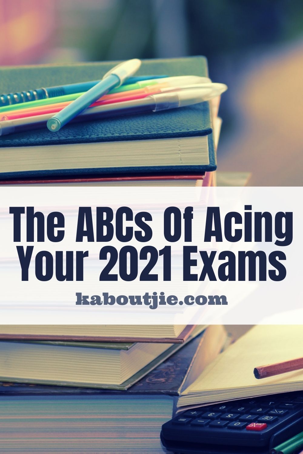 The ABCs Of Acing Your 2021 Exams