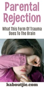 Parental Rejection - What This Trauma Does To The Brain!