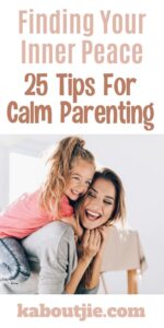 Finding Your Inner Peace: 25 Calm Parenting Tips